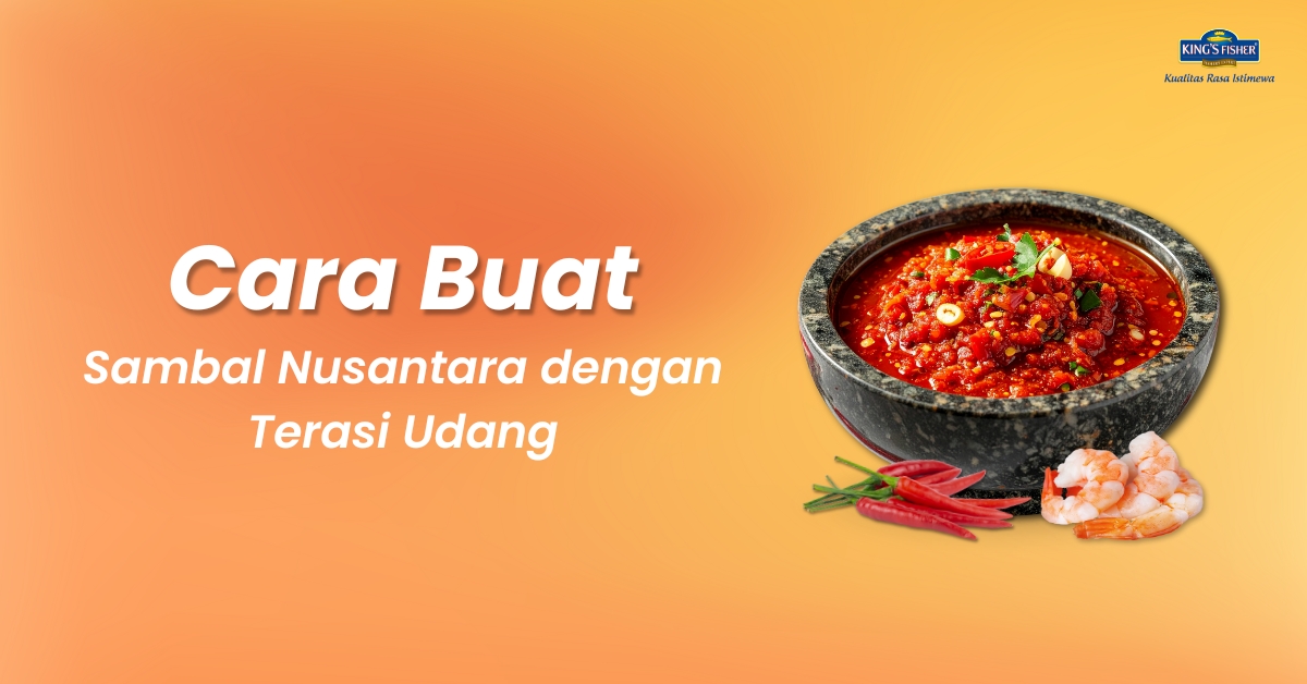Cara Buat Sambal Nusantara dengan Terasi Udang - King's Fisher